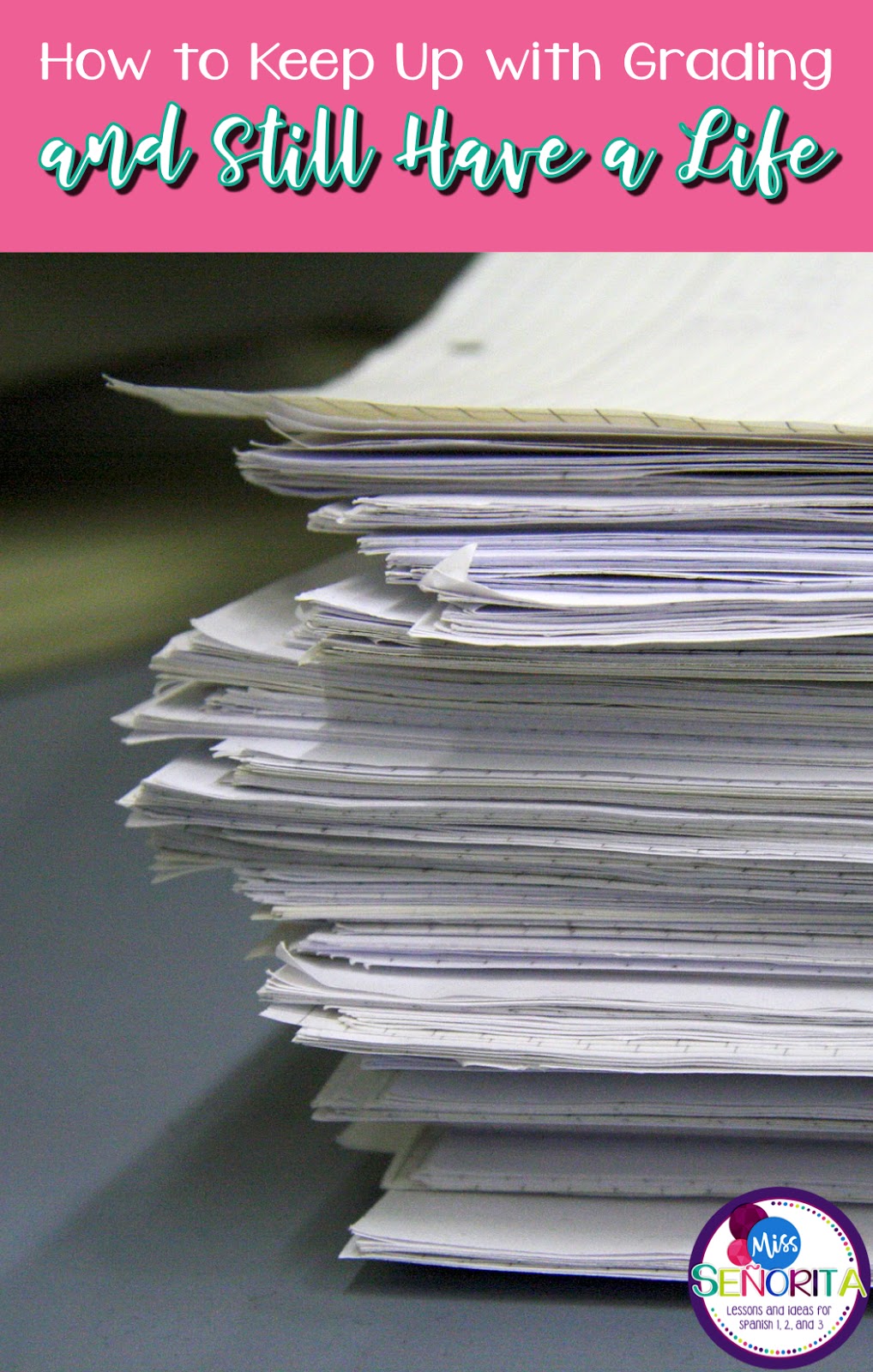 5 Ways to Keep Up with Grading and Still Have a Life | Miss Señorita