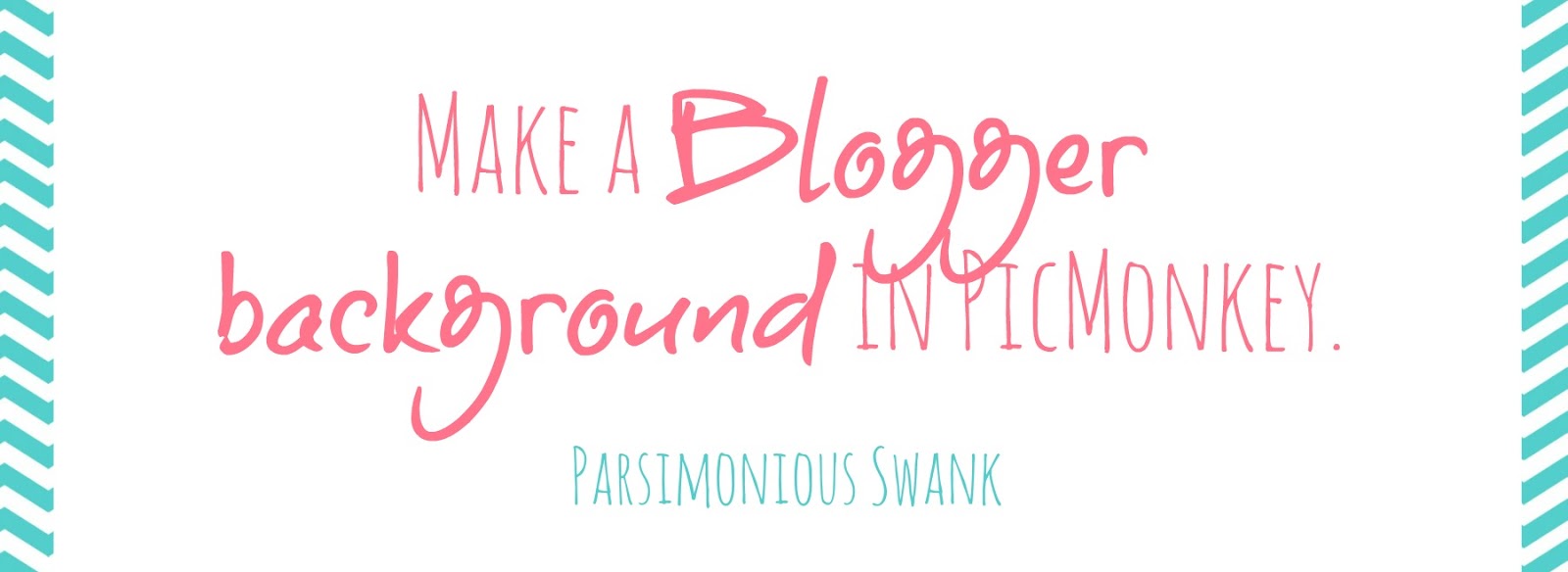 Parsimonious Swank: Creating A Blogger Background Using PicMonkey