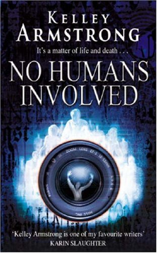 Fangs For The Fantasy: Review: No Humans Involved by Kelley Armstrong ...