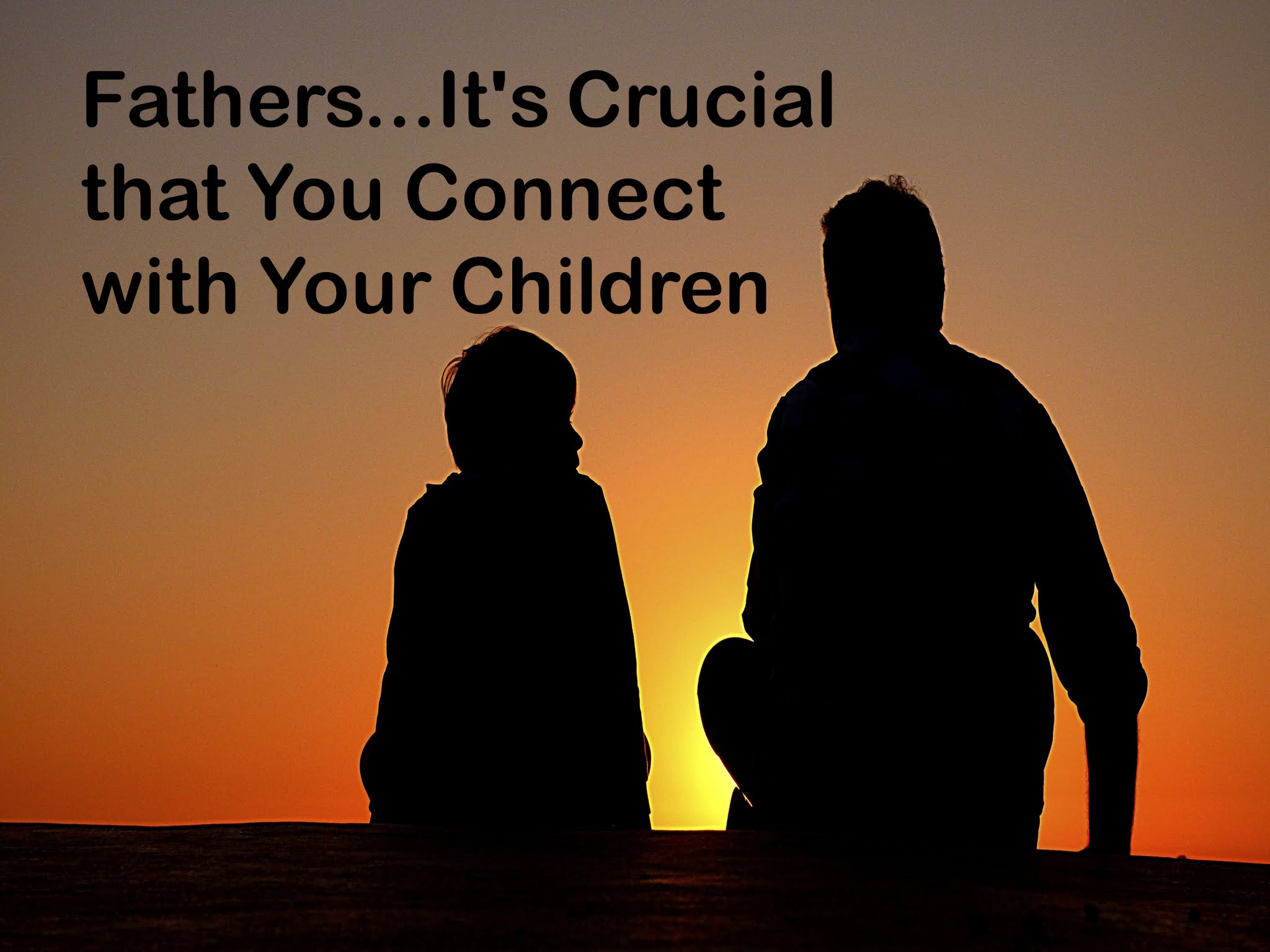 Fathers...It's Crucial that You Connect with Your Children ~ RELEVANT ...