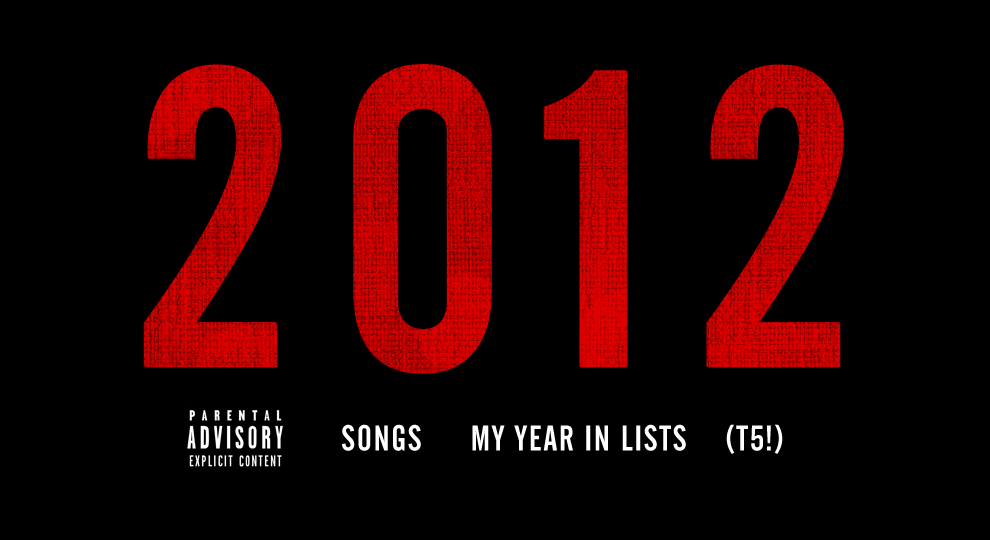 (t5!) My Year In Lists 2012: Songs!