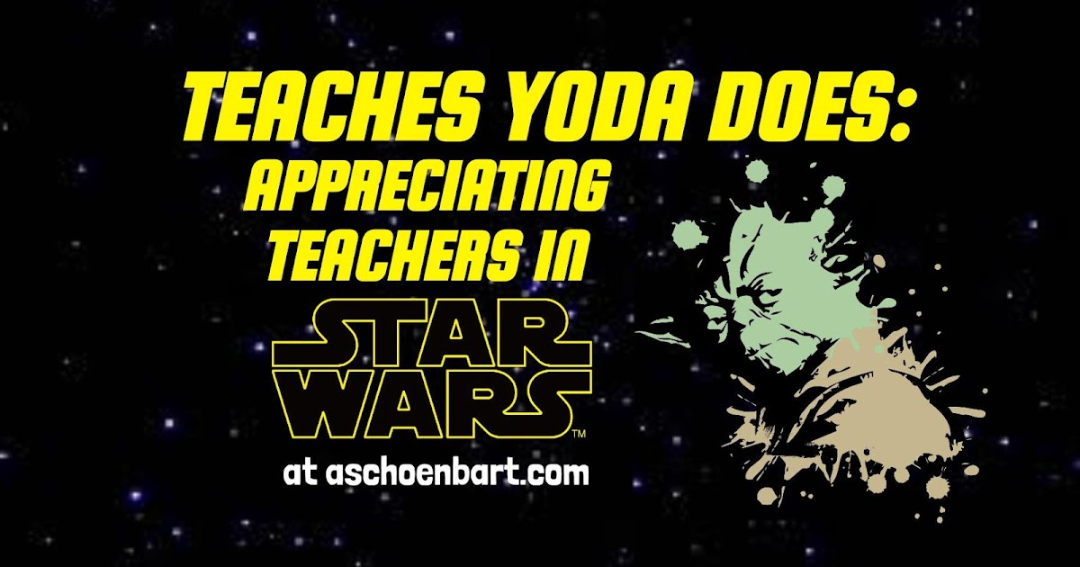 The Schoenblog: Teaches Yoda Does: Appreciating Teachers in #StarWars