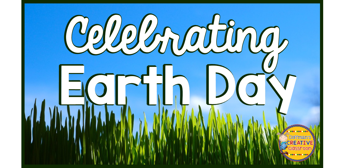 Coffman's Creative Classroom: 5 Ways to Celebrate Earth Day
