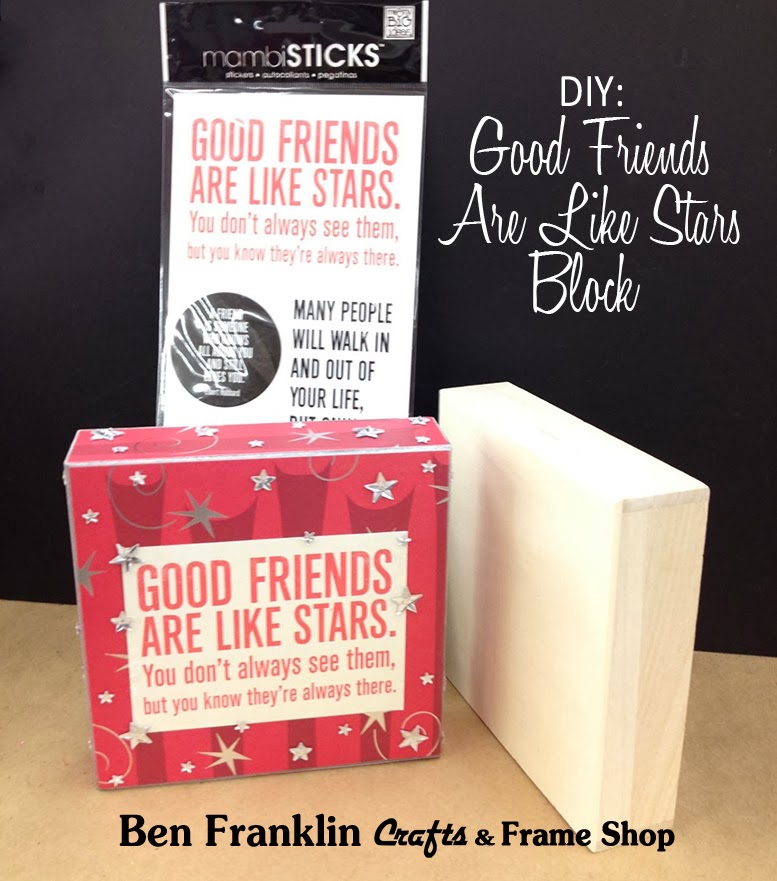 Ben Franklin Crafts and Frame Shop, Monroe, WA: DIY: "Good Friends Are ...