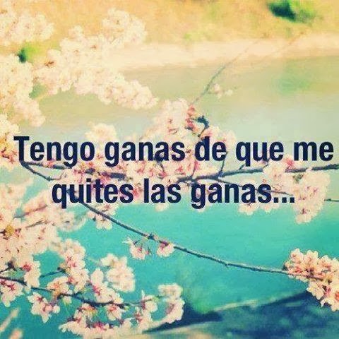 Imagenes Y Frasesitas : Tengo Ganas De Que Me Quites Las Ganas