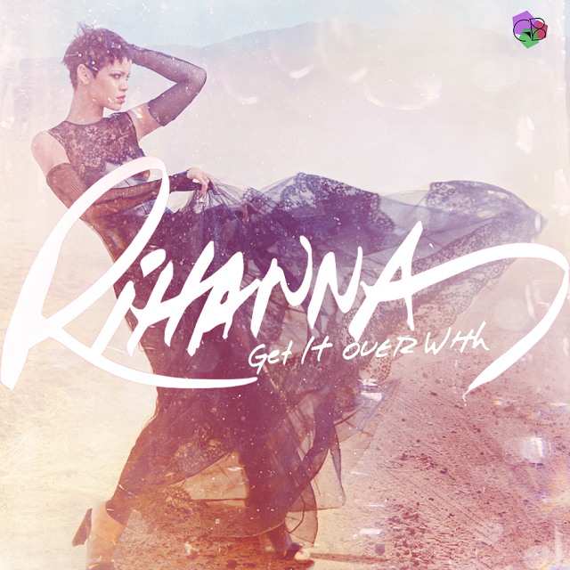 Rihanna - Get It Over With LYRICS - Fullvolume.pk