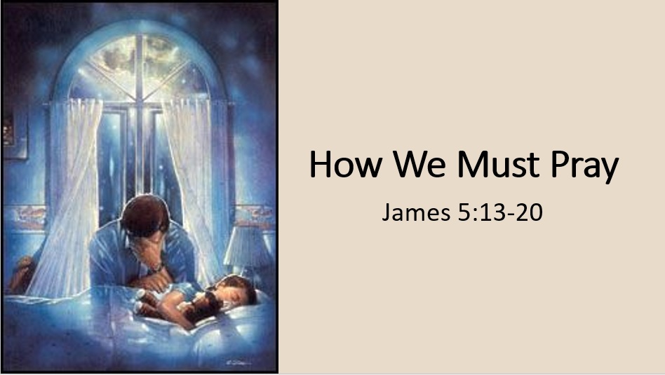 Buck Burch: SERMON NOTES (Feb 21, 2016): How We Must Pray James 5:13-20
