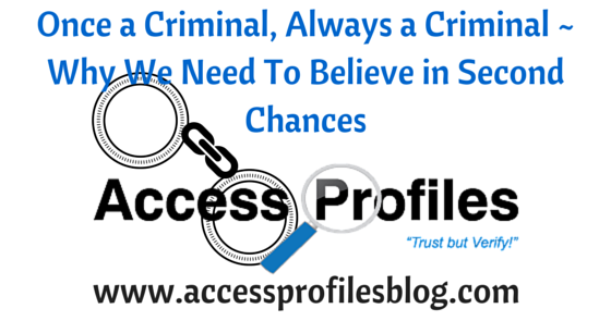 Access Profiles, Inc.: “Once a Criminal, Always a Criminal” ~ Why We ...