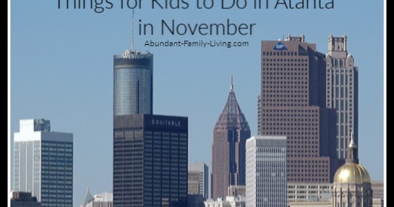 Abundant Family Living: Things for Kids to Do in Atlanta in November