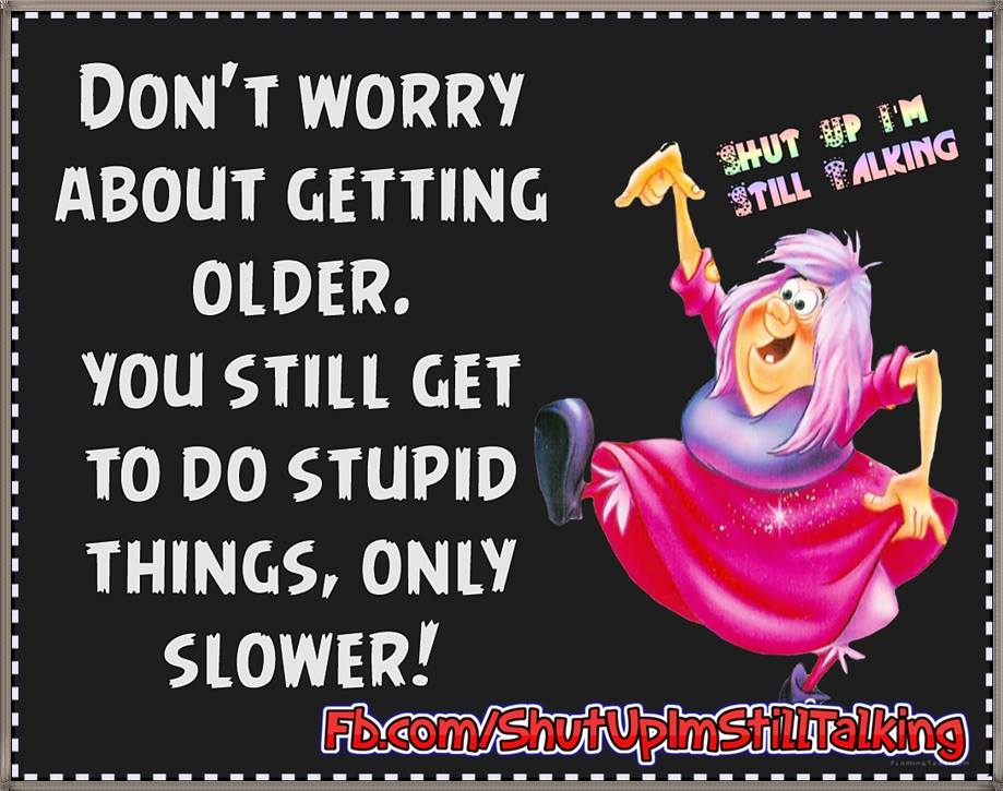 Don't worry about getting older