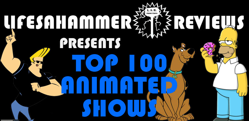 LifesAHammer Reviews: TOP 100 Animated Shows (1-10)