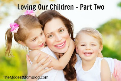 Loving Our Children – Part Two - The Modest Mom