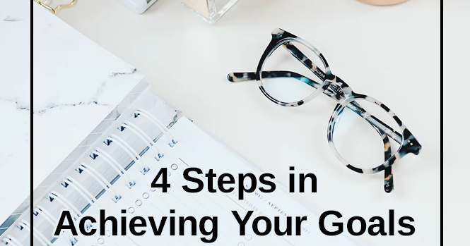 4 Steps in Achieving Your Goals