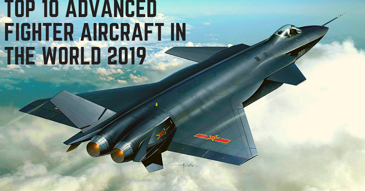 Top 10 Advanced Fighter aircraft in the world 2019 - MilitaryTube