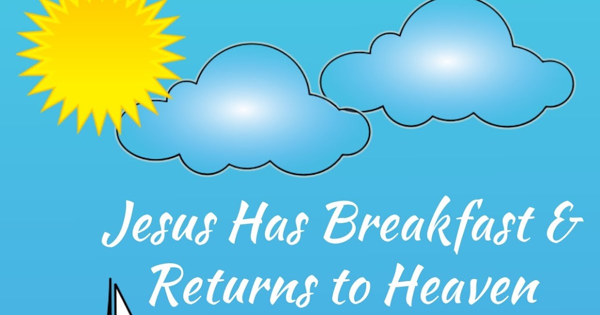 Jesus Has Breakfast & Returns to Heaven | Bible Fun For Kids