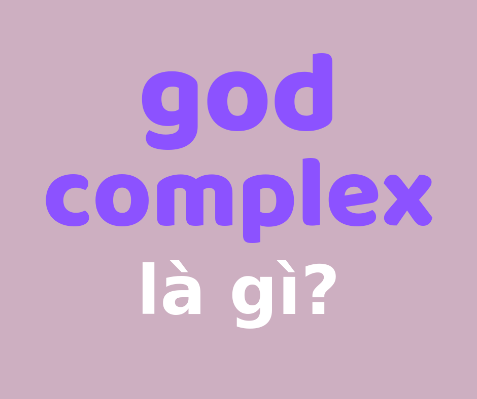 God complex là gì? Ý nghĩa của god complex - Dịch Nghĩa Online