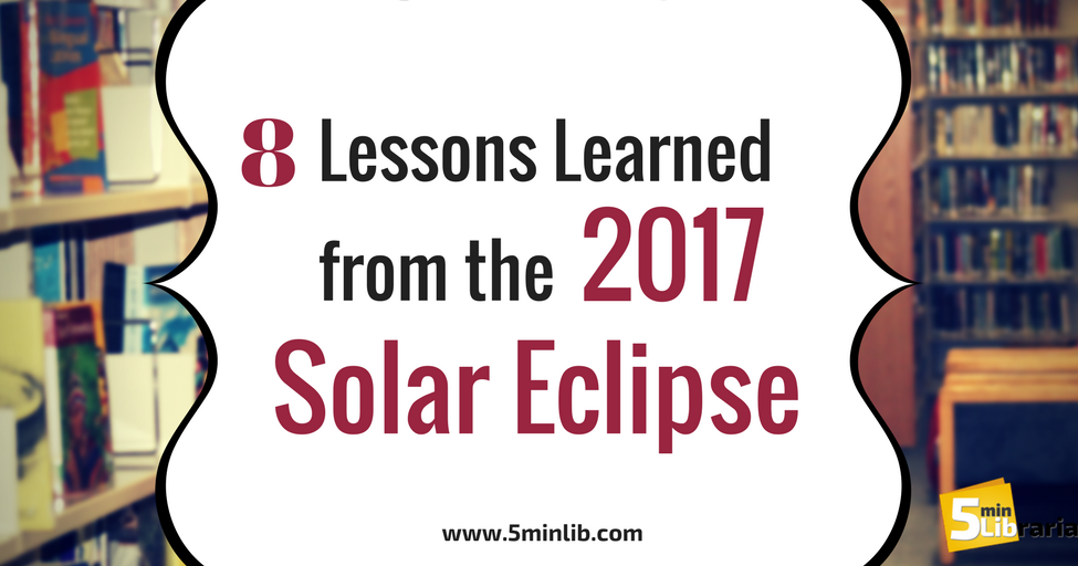 5 Minute Librarian: 8 Lessons Learned from the 2017 Eclipse