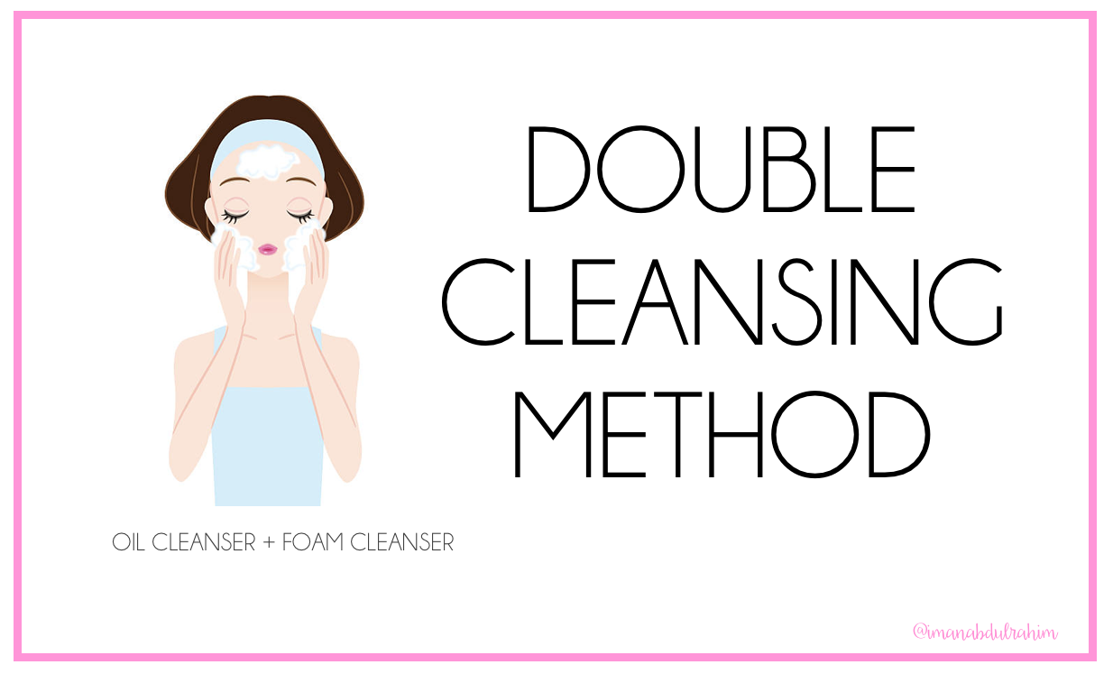 Skincare 101: Double cleansing method ~ IMAN ABDUL RAHIM