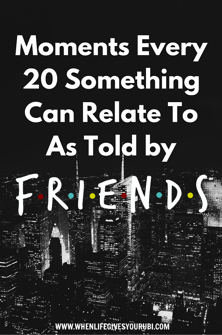 Moments Every Twenty Something Can Relate To As Told by Friends | When ...