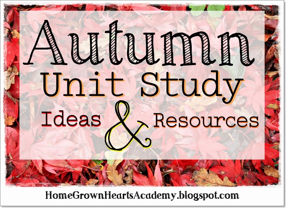 Home Grown Hearts Academy Homeschool Blog: Autumn Unit Study Ideas and ...