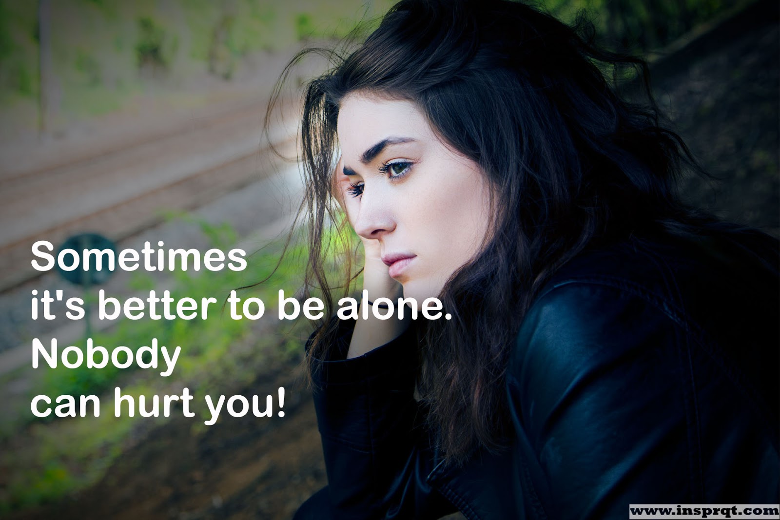Sometimes it's better to be alone. Nobody can hurt you! - Inspirational ...