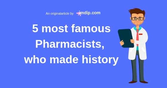 5 most famous pharmacists, who made history | imdip - imdip - Be a ...