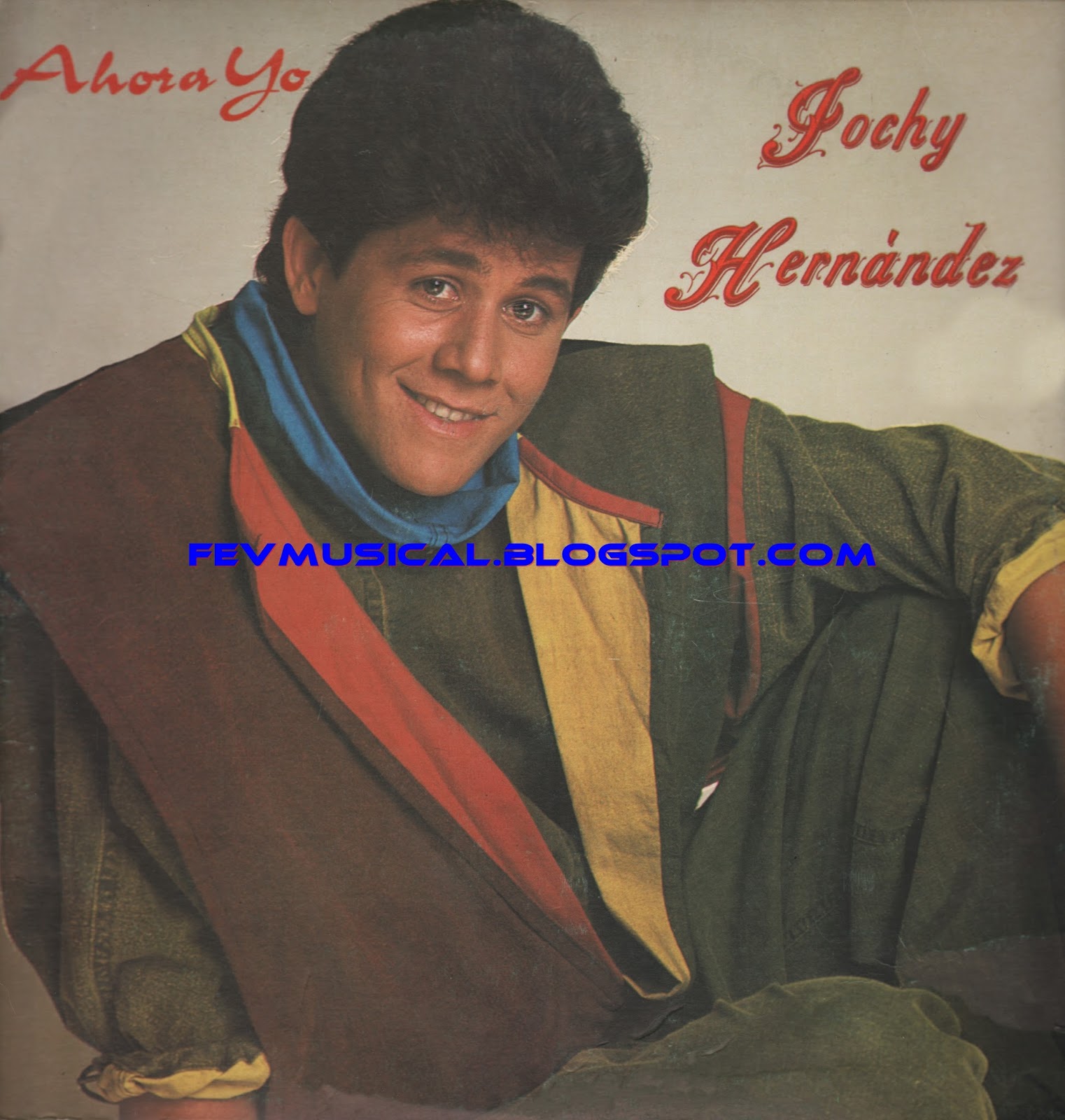 FEV MUSICAL: 1985 - Jochy Hernandez - Ahora Yo (CBS)