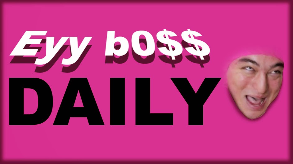 Eyy B0ss Daily