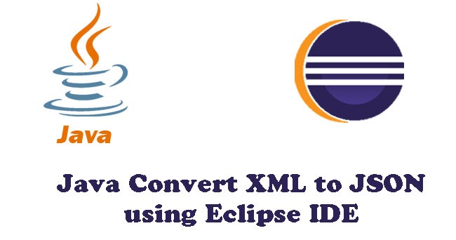 Java Convert XML To JSON Using Eclipse IDE Tutorial Learning To Write 