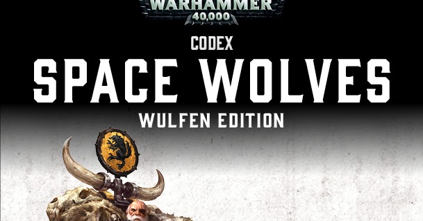 Potrus Maximus: CODEX SPACE WOLVES WULFEN EDITION