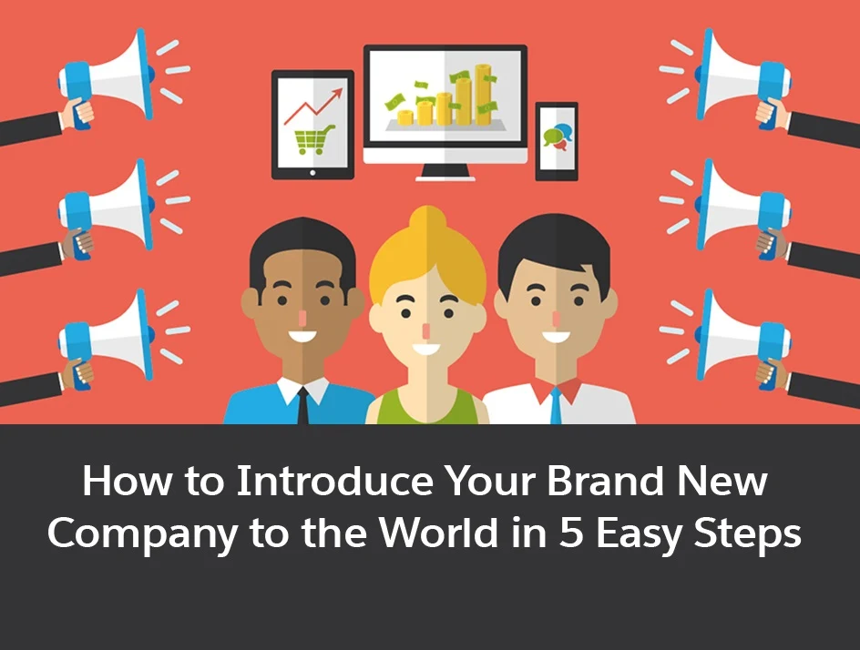 How to Introduce Your Brand New Company to the World in 5 Easy Steps ...