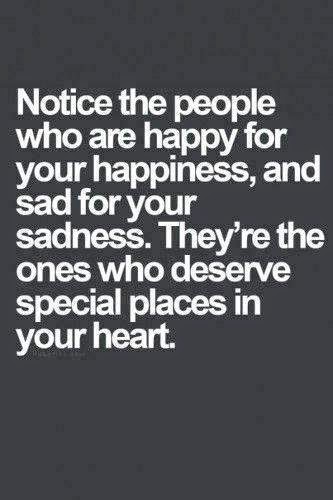 NOTICE THE PEOPLE WHO ARE HAPPY FOR YOUR HAPPINESS,AND SAD FOR YOUR ...