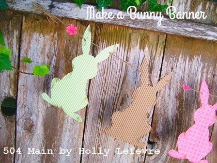 504 Main by Holly Lefevre: Bunny Banner Tutorial (Super Cute and Super ...
