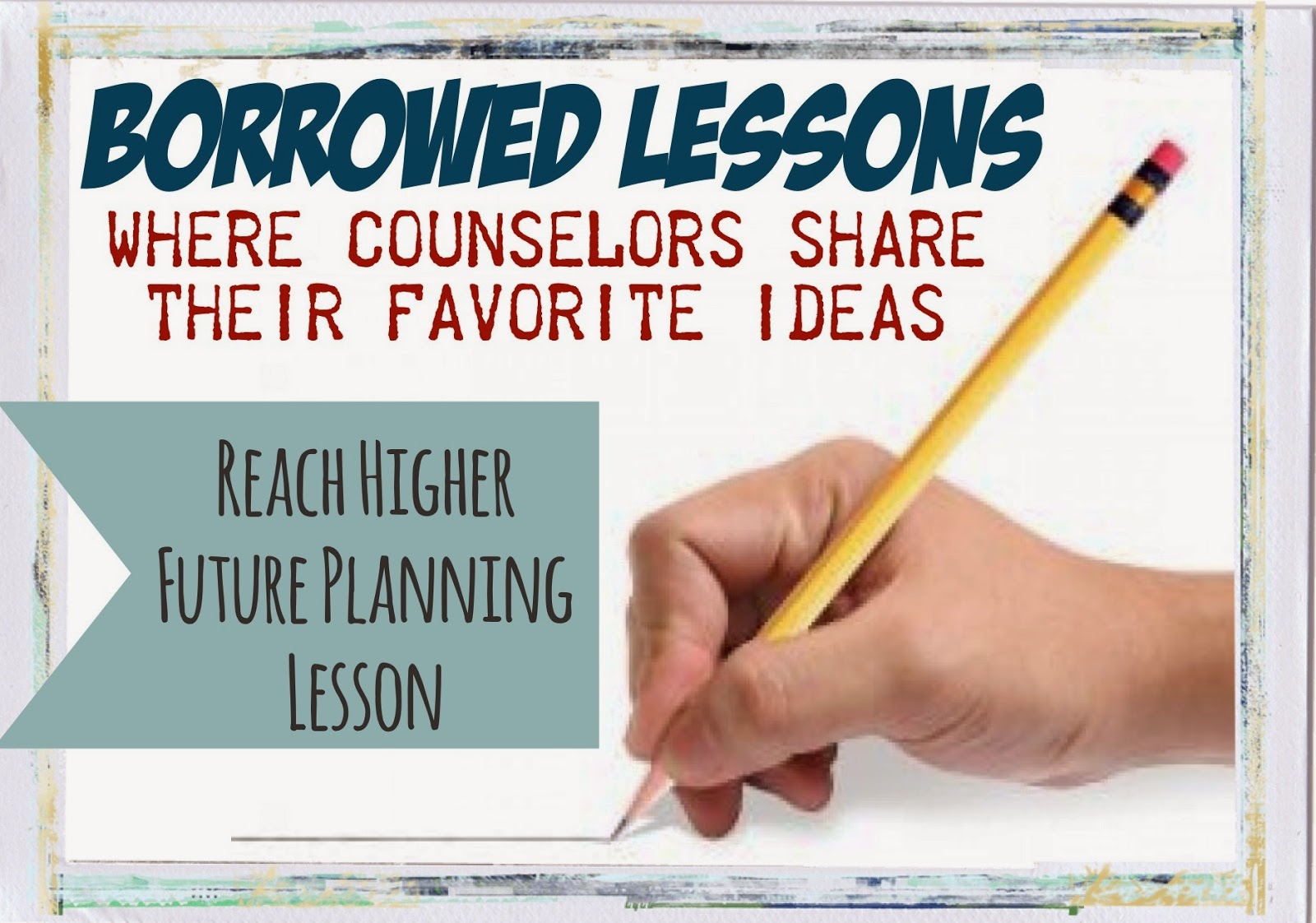 Borrowed Lessons: Reach High Future Planning – Counseling Essentials