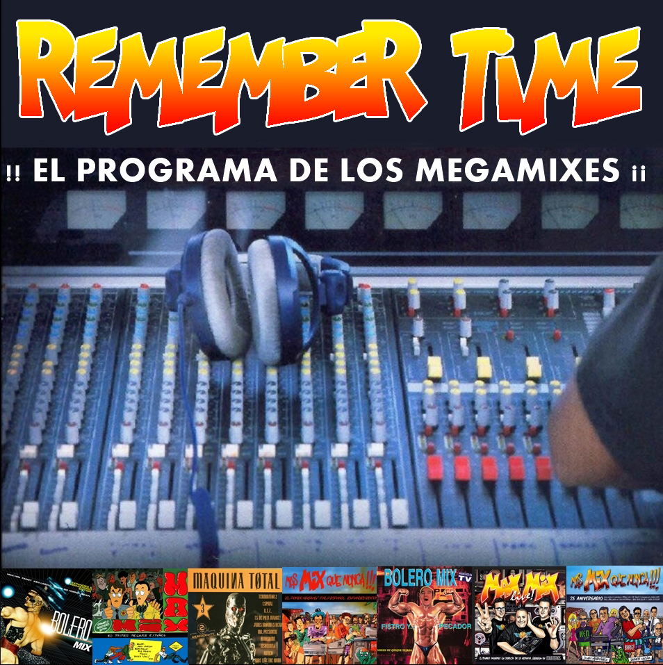 MIXES Y MEGAMIXES: REMEMBER TIME SPECIAL QUIQUE TEJADA MEGA HITZ RADIO - PROGRAMA 55