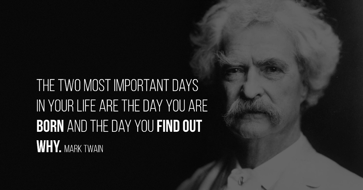 The Two Most Important Days In Your Life Are The Day You Are Born And 