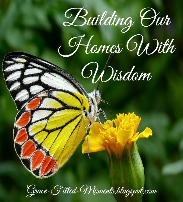 Grace-Filled-Moments : Building Our Homes With Wisdom