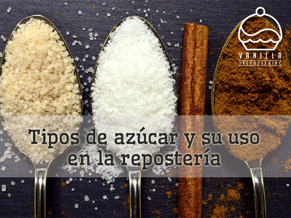 Tipos de azúcar y su uso en la repostería | Vanilla Repostería