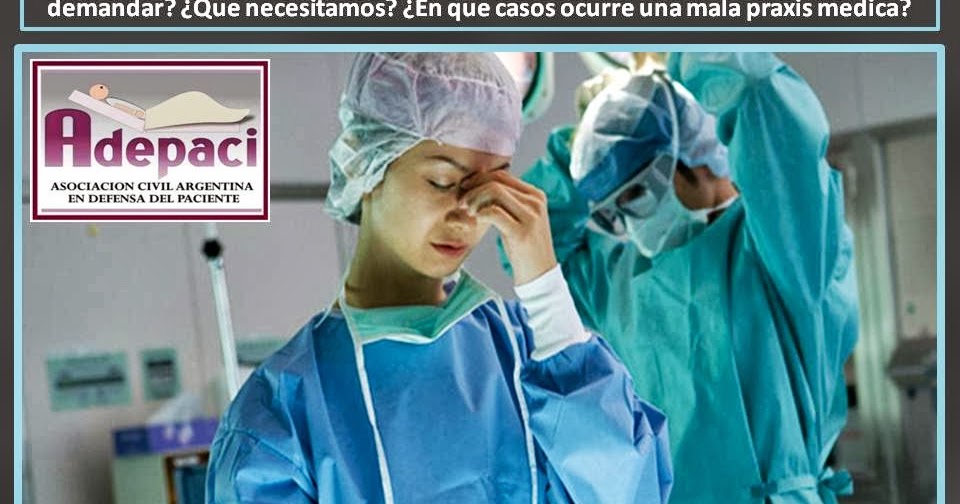Derechos Del Paciente ¿que Es La Mala Praxis Medica ¿cuando Ocurre