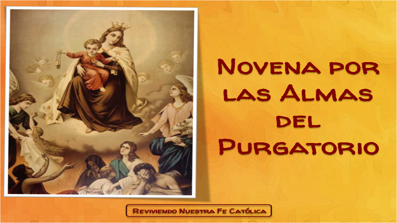 Reviviendo Nuestra Fe Católica: Novena por las Almas del Purgatorio Reviviendo Nuestra Fe Católica: Novena por las Almas del Purgatorio