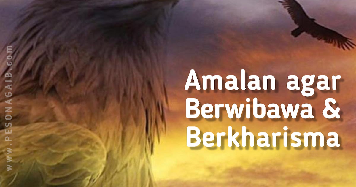 Amalan Agar Berwibawa dan Berkharisma - Majalah Misteri