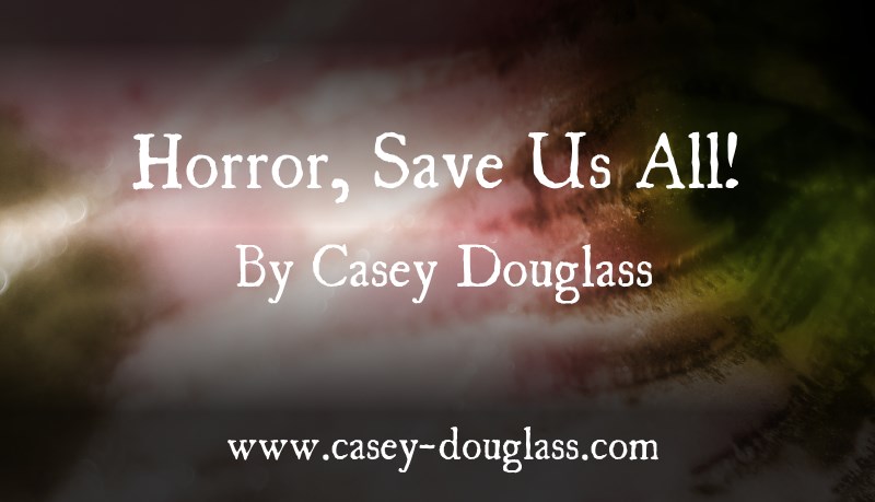 Casey Douglass: Dark Fiction - Horror, Save Us All!