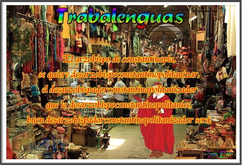 COSAS DE LOCO: Trabalenguas. El arzobispo de constantinopla... COSAS DE LOCO: Trabalenguas. El arzobispo de constantinopla...