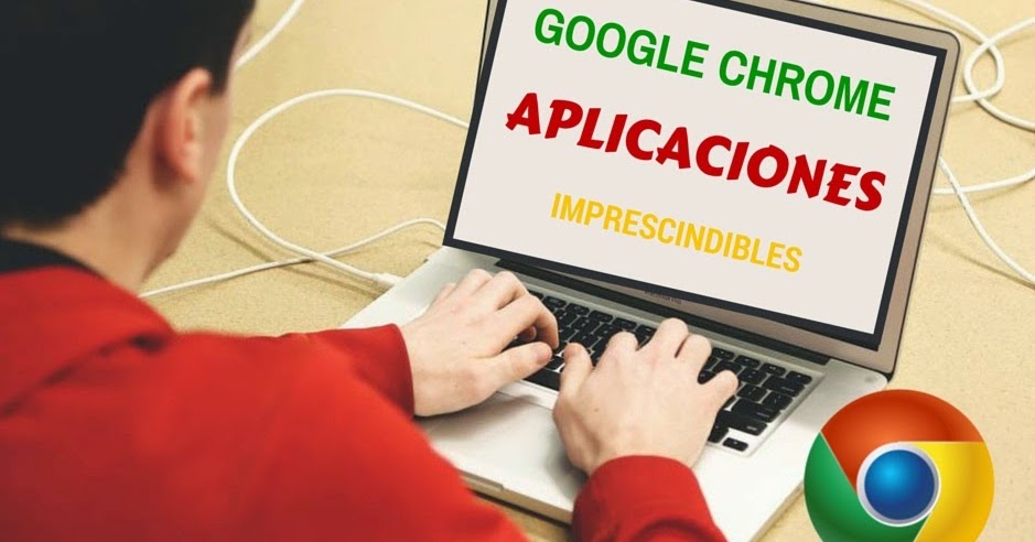 6 aplicaciones tremendamente útiles de Google Chrome - iGeek