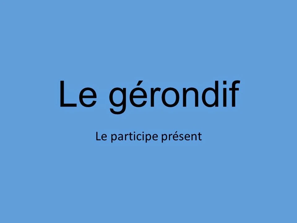 c'est quoi le gérondif ? - تعلم اللغة الفرنسية والإنجليزية والاسبانية ...