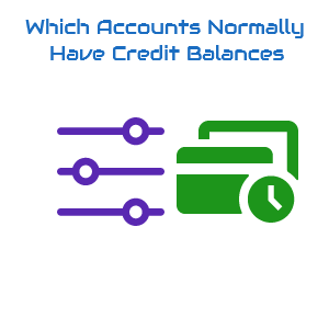 Which Accounts Normally Have Credit Balances / Debit Balances