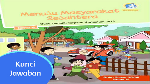 Kunci Jawaban Buku Siswa Kelas 6 Tema 6 Menuju Masyarakat Sejahtera ... Kunci Jawaban Buku Siswa Kelas 6 Tema 6 Menuju Masyarakat Sejahtera ...
