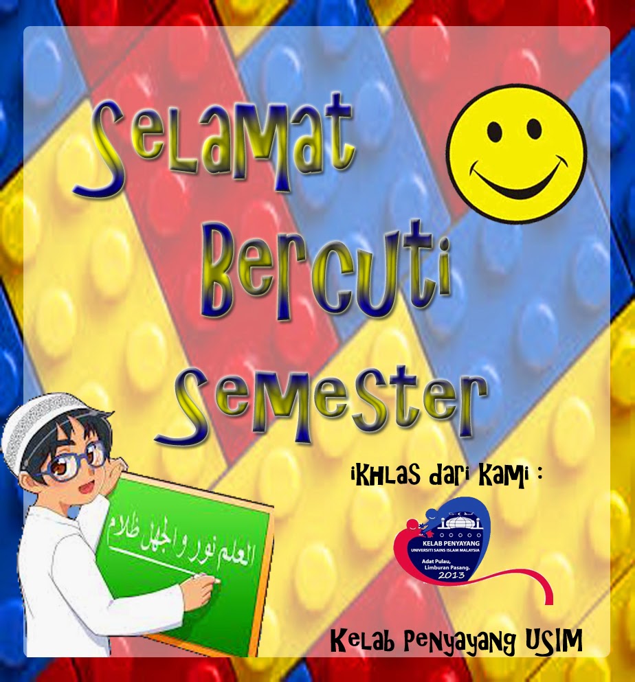 KELAB PENYAYANG (KPY USIM): Selamat Bercuti Semester 1 Sesi 2013/2014