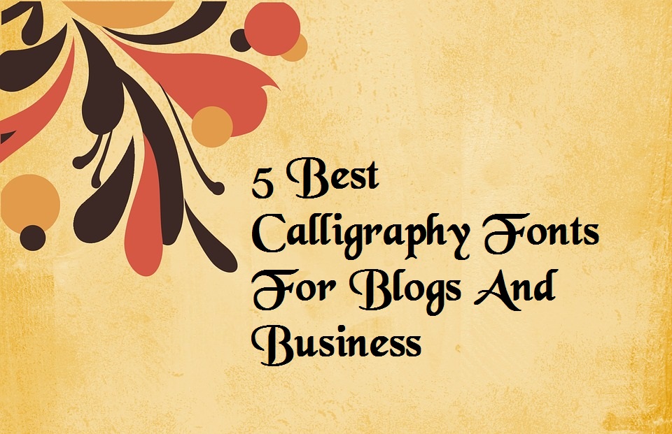 5 Best Calligraphy Fonts For Blogs And Business