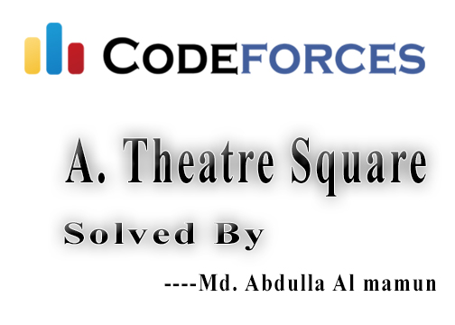 Theatre Square Codeforece Solution In C ~ Mighty Mamun Programmer